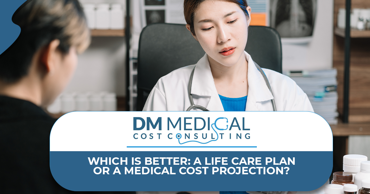 Which Is Better: A Life Care Plan or a Medical Cost Projection? - DM ...