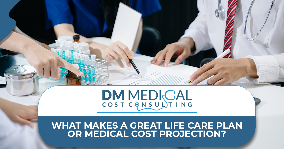 What Makes a Great Life Care Plan or Medical Cost Projection? - DM ...