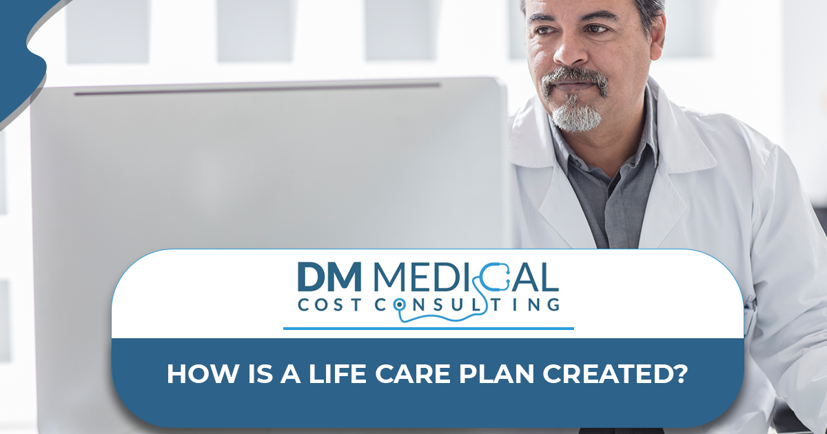 How Is a Life Care Plan Created? - DM Medical Cost Consulting